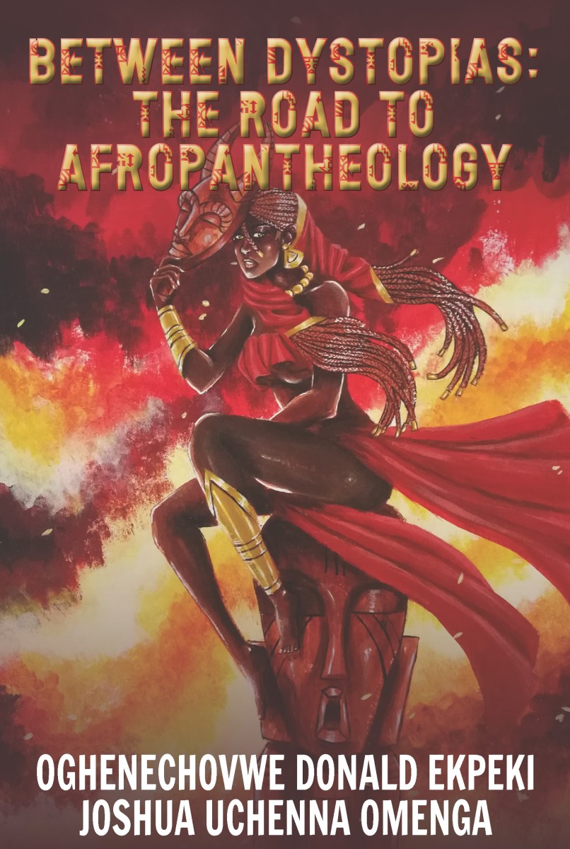 Between Dystopias: The Road To Afropantheology – Oghenechovwe Donald Ekpeki